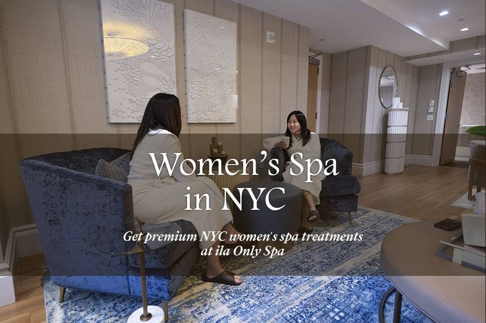 Woman Spa NYC | Spa Getaway for Femanle in Midtown Manhattan